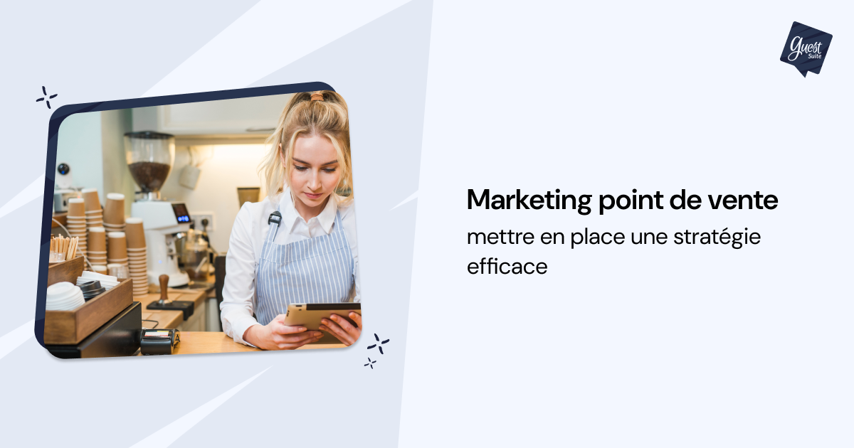 Marketing point de vente : comment mettre en place une stratégie efficace