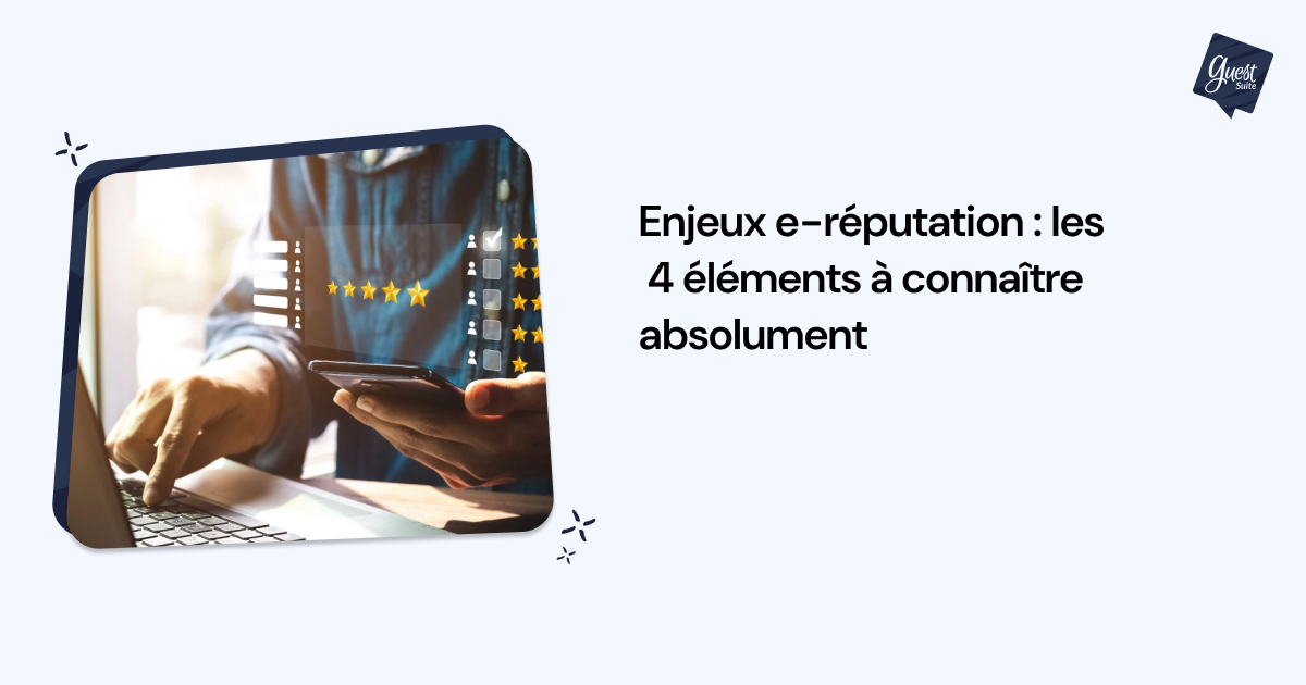 Enjeux e-réputation : les 4 éléments à connaître absolument
