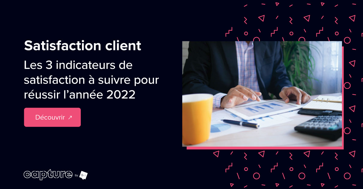 Les 3 indicateurs de satisfaction client à suivre pour réussir en 2022