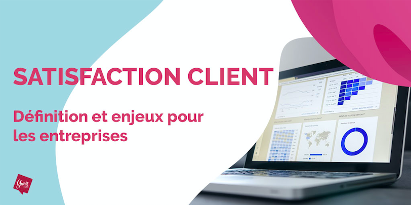 Satisfaction client : définition et enjeux pour les entreprises