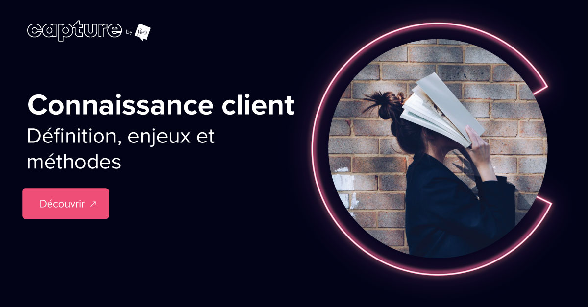 Connaissance client : définition, enjeux et méthodes
