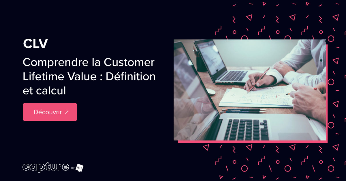 Comprendre la Customer Lifetime Value (CLV) : Définition et calcul Comprendre la Customer Lifetime Value (CLV) : Définition et calcul