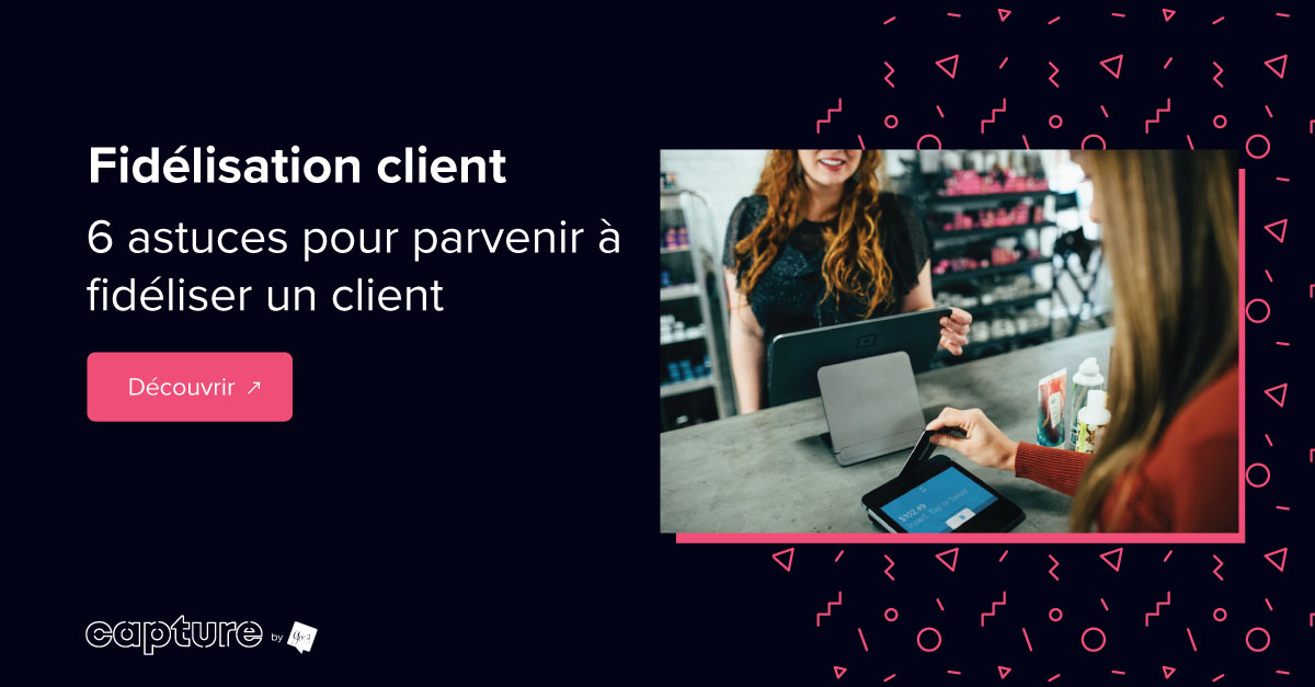 Comment fidéliser un client ? 8 astuces pour y arriver