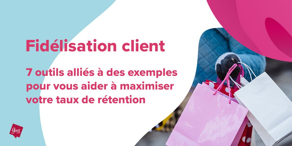 7 outils de fidélisation client