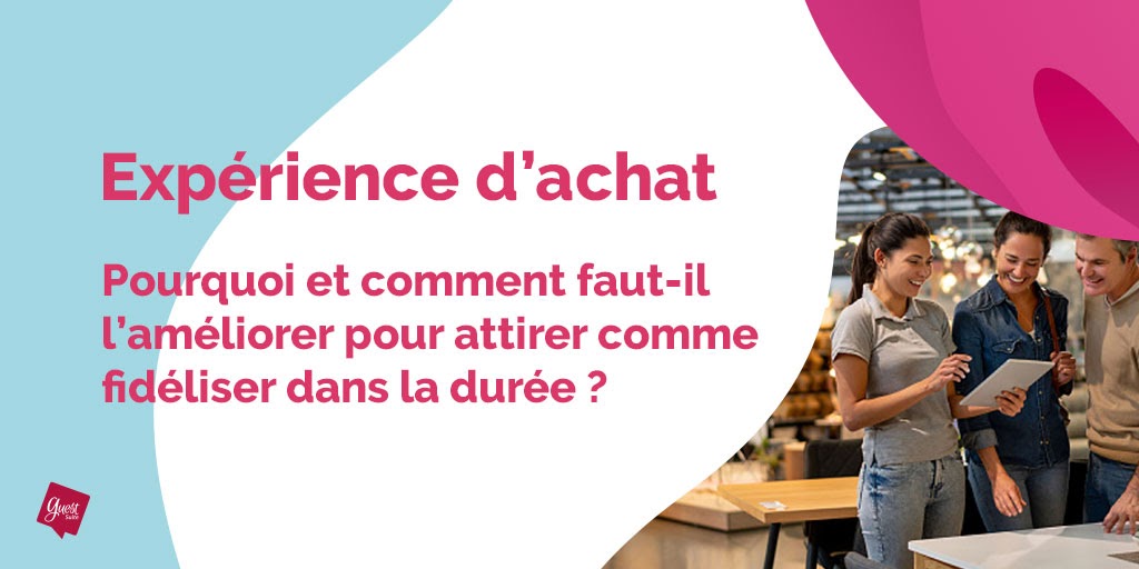 Comment améliorer l’expérience d’achat de vos clients
