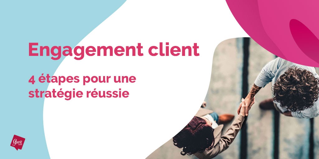 Engagement client : 4 étapes pour une stratégie réussie