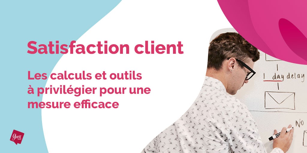 Comment mesurer la satisfaction client ? Calcul et outils
