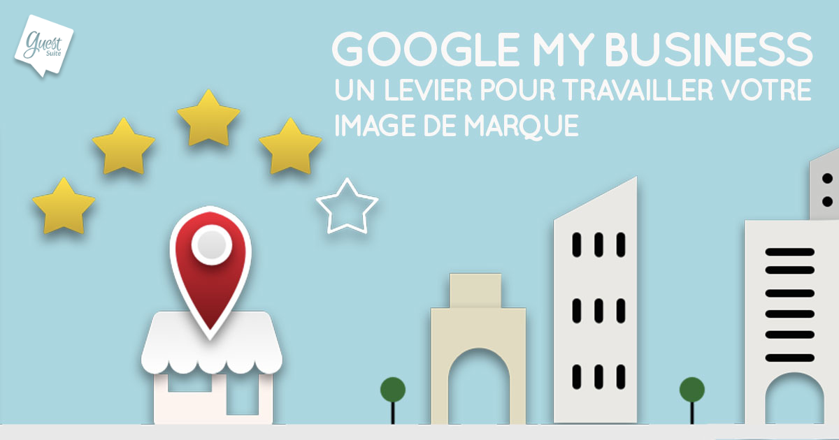 Google avis clients : un levier pour travailler son image de marque